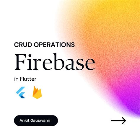 🚀 Mastering Flutter Crud Operations With Firebase Ankit Gauswami
