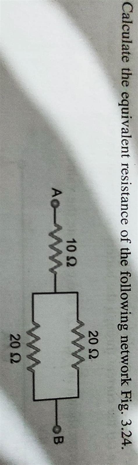 Calculate The Equivalent Resistance Of The Following Network Fig 3 24 2