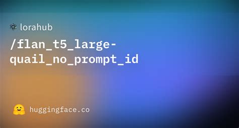 Lorahub Flan T5 Large Quail No Prompt Id · Hugging Face