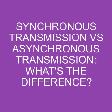 Synchronous Transmission Vs Asynchronous Transmission Whats The