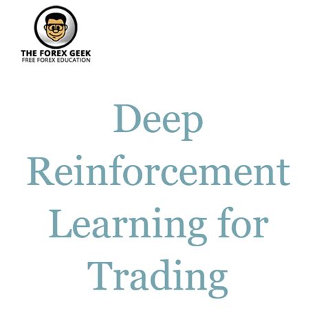 Deep Reinforcement Learning For Trading The Forex Geek