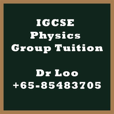 Igcse Physics Tutor In Singapore Dr Loo Whatsapp 85483705