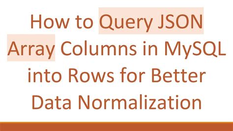 How To Query Json Array Columns In Mysql Into Rows For Better Data