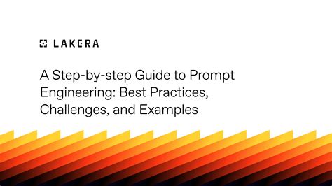 A Step By Step Guide To Prompt Engineering Best Practices Challenges And Examples Lakera