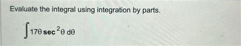 Solved Evaluate The Integral Using Integration By