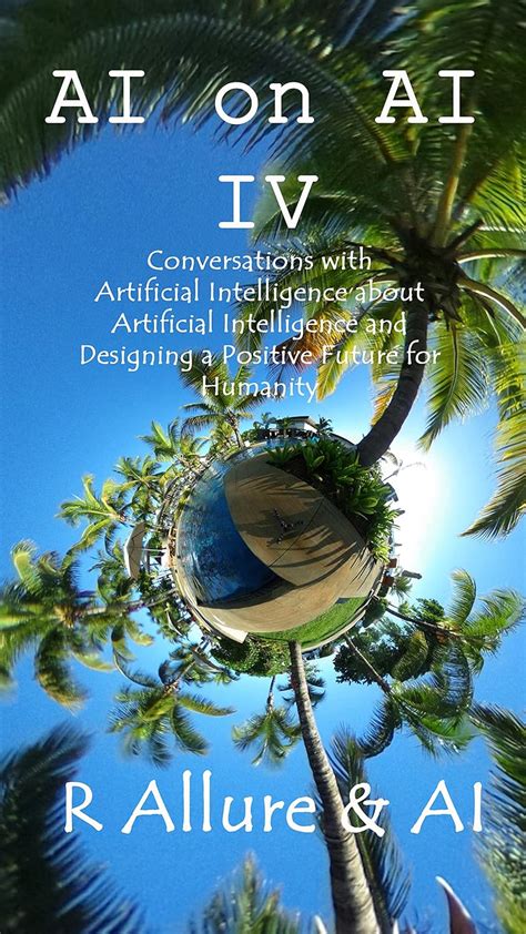 Ai On Ai Iv Conversations With Artificial Intelligence About Artificial