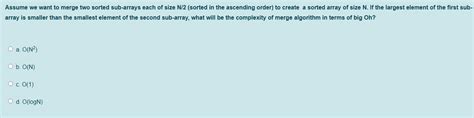 Solved Assume We Want To Merge Two Sorted Sub Arrays Each Of