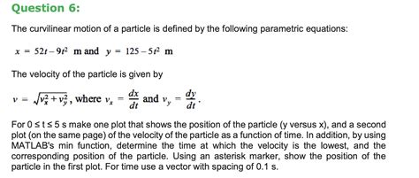 Solved Question 6use Matlab The Curvilinear Motion Of A