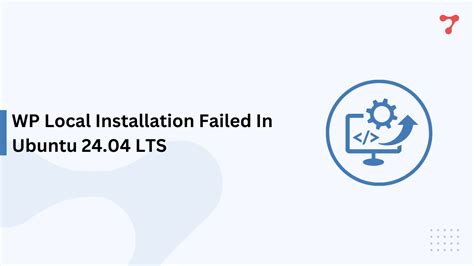 Wp Local Installation Failed In Ubuntu 2404 Lts Sevengits