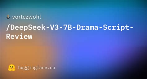 Modelfile · Vortezwohldeepseek V3 7b Drama Script Review At Main