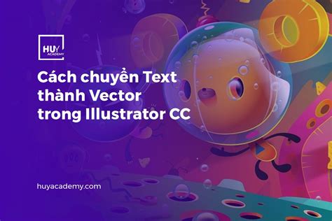 Cách Chuyển Text Thành Vector Trong Illustrator Cc