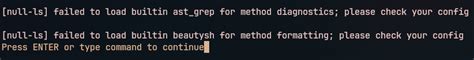 Null Ls Failed To Load Builtin Astgrep For Method Diagnostics Pls Check Your Config Rneovim