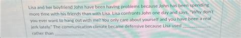 Solved Lisa And Her Babefriend John Have Been Having Problems Chegg Com