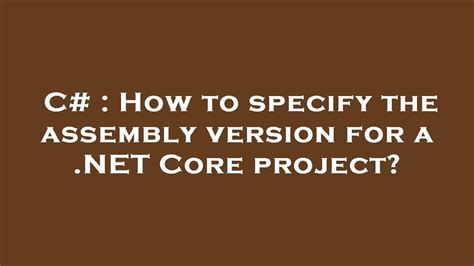 C How To Specify The Assembly Version For A Net Core Project Youtube