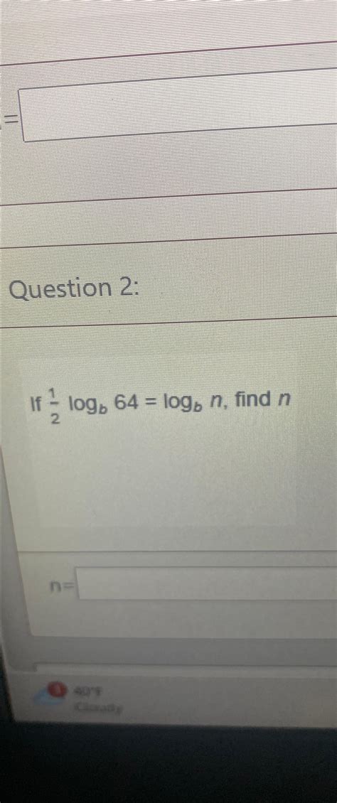 solved if 12logb64 logbn ﻿find n
