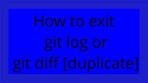 How To Exit Git Log Or Git Diff Duplicate Youtube