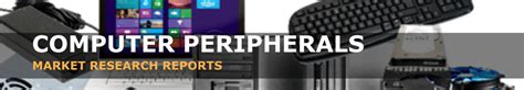 Computer Peripherals Market Research Reports Analysis And Trends