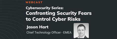 Cybersecurity Series Confronting Security Fears To Control Cyber Risks Series