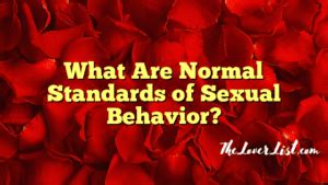 What Are Normal Standards Of Sexual Behavior The Lover List