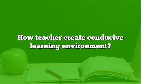 How Teacher Create Conducive Learning Environment