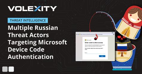 Multiple Russian Threat Actors Targeting Microsoft Device Code Authentication Volexity