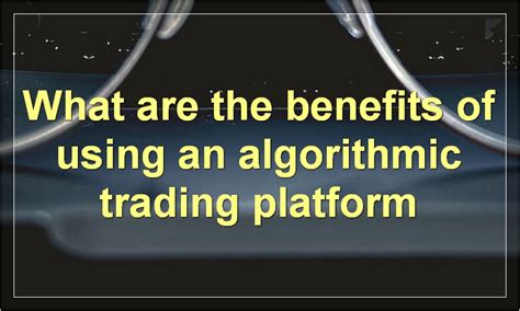 How To Choose The Right Algorithmic Trading Platform
