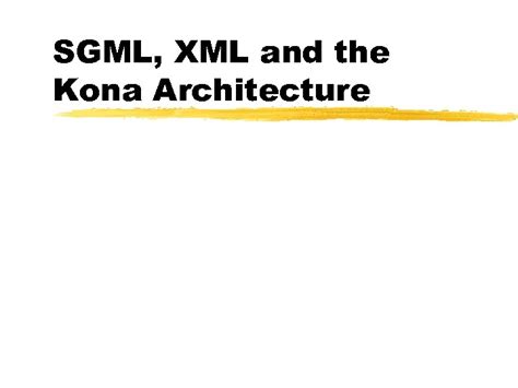 Sgml Xml And The Kona Architecture What
