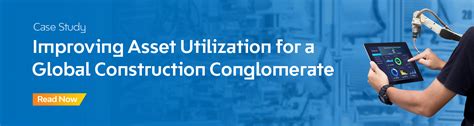 Case Study Improving Asset Utilization For A Global Construction Lti