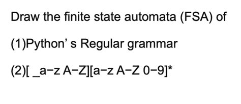 Solved Draw The Finite State Automata FSA Of 1 Python S Chegg Com