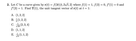 Solved 2 Let C Be A Curve Given By R T F 3t T 2t 2 Where Chegg Com