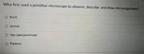 Solved Who First Used A Primitive Microscope To Observe