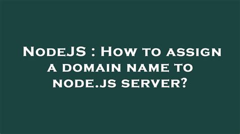 Nodejs How To Assign A Domain Name To Nodejs Server Youtube