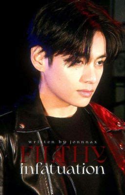Filthy Infatuation Kth Filthy Infatuation Wattpad