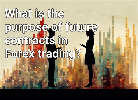 What Is The Purpose Of Future Contracts In Forex Trading Walletinvestor Magazin Investing News