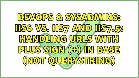 Iis6 Vs Iis7 And Iis75 Handling Urls With Plus Sign In Base Not Querystring Youtube