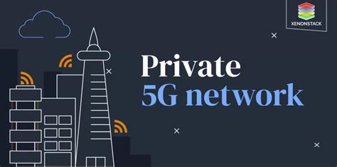 Xenonstack On Linkedin The Future Of Enterprises With Private 5g Networks