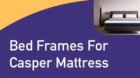 3 Best Bed Frames For Casper Mattress Reviews