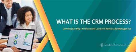 What Is The CRM Process Unveiling Key Steps For Successful Customer Relationship Management