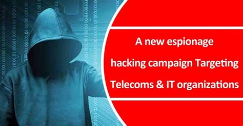 espionage hacking campaign targeting telecoms and it services organizations