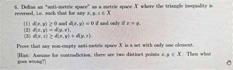 solved define an anti metric space as a metric space x where the
