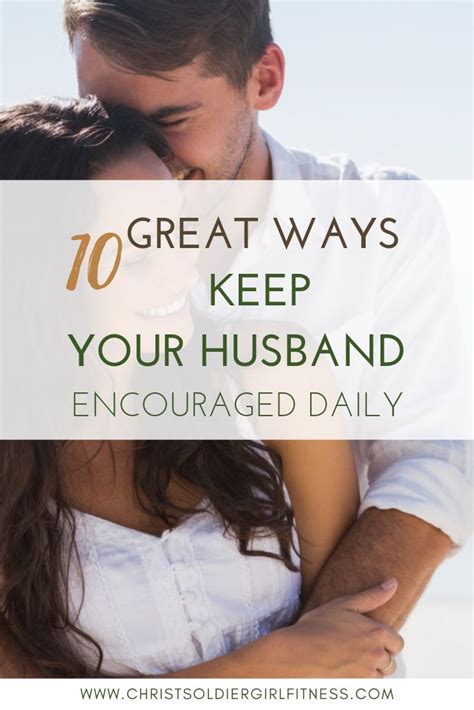 10 Ways To Encourage Your Husband Love You Husband Encouragement