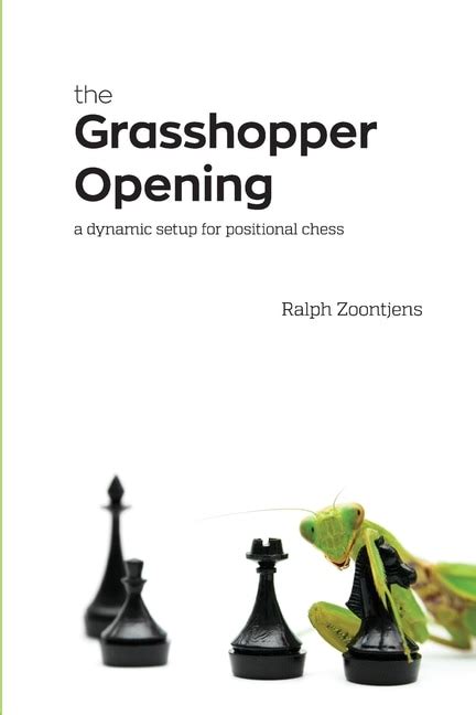 The Grasshopper Opening A Dynamic Setup For Positional Chess Book By