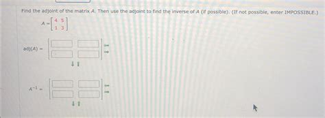 Solved Find The Adjoint Of The Matrix A Then Use The Chegg