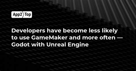 Developers Have Become Less Likely To Use Gamemaker And More Often