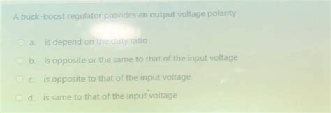 Solved A Buck Boost Regulator Provides An Output Voltage