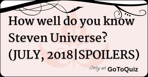 How Well Do You Know Steven Universe July 2018 Spoilers