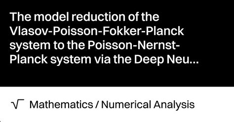 The Model Reduction Of The Vlasov Poisson Fokker Planck System To The Poisson Nernst Planck