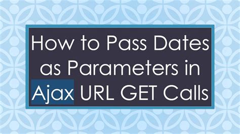 How To Pass Dates As Parameters In Ajax Url Get Calls Youtube