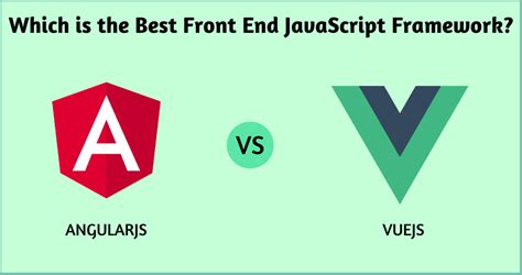 Angularjs Vs Vuejs Which Is The Best Front End Javascript Framework