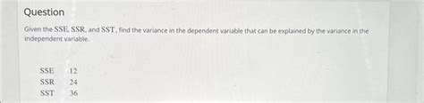 Solved Given The SSE SSR And SST Find The Variance In The Chegg Com